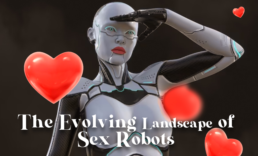The Potential Effects Of Sex Robot On Intimate Relationships